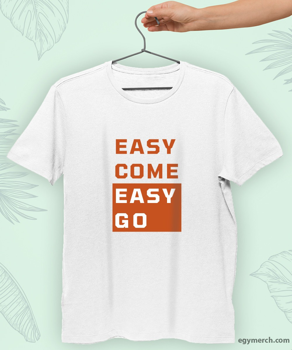 Easy come easy go | EgyMerch